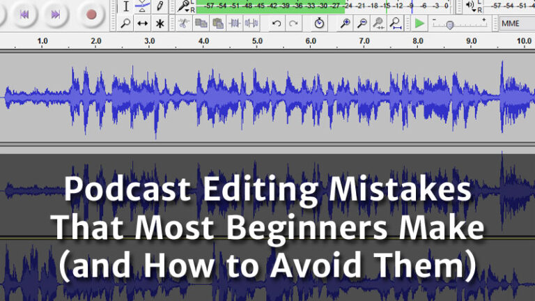 Podcast Editing Mistakes That Most Beginners Make (and How to Avoid Them)